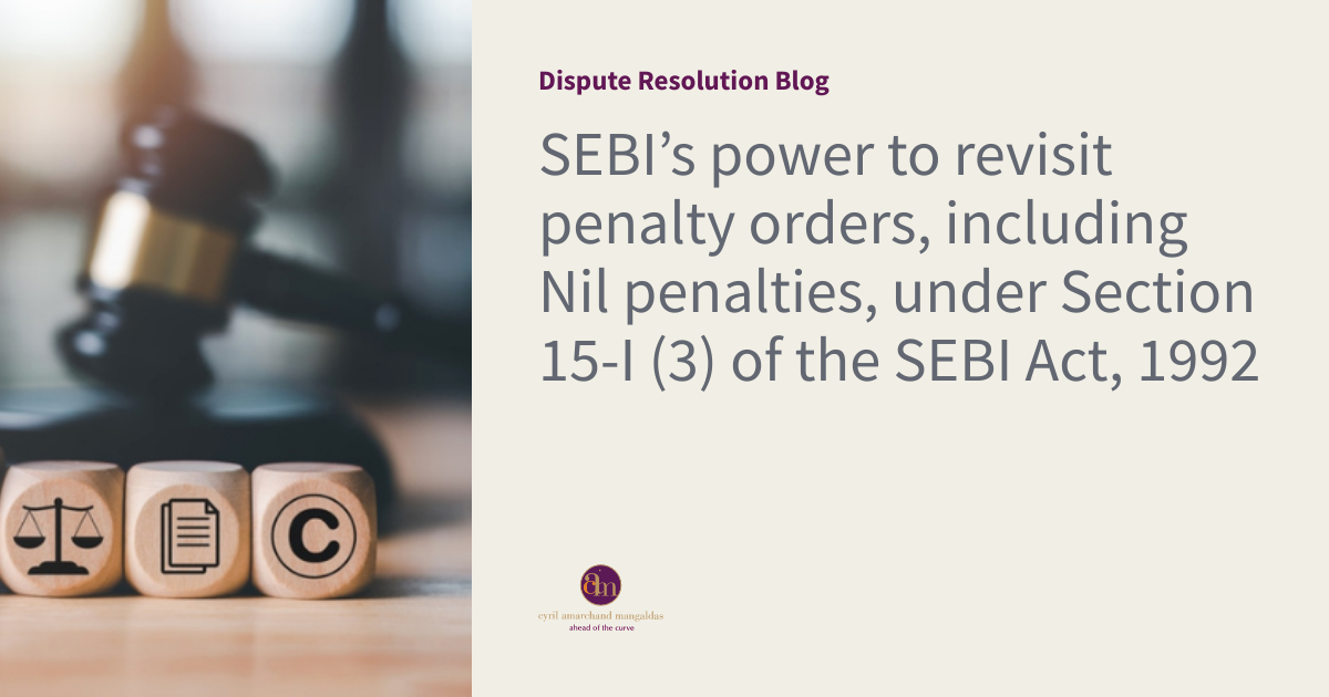 SEBI’s power to revisit penalty orders, including Nil penalties, under ...