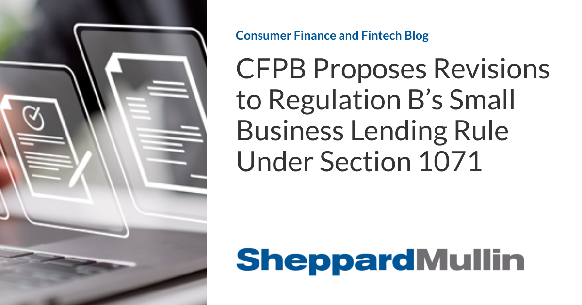 CFPB Proposes Revisions to Regulation B’s Small Business Lending Rule Under Section 1071 ...