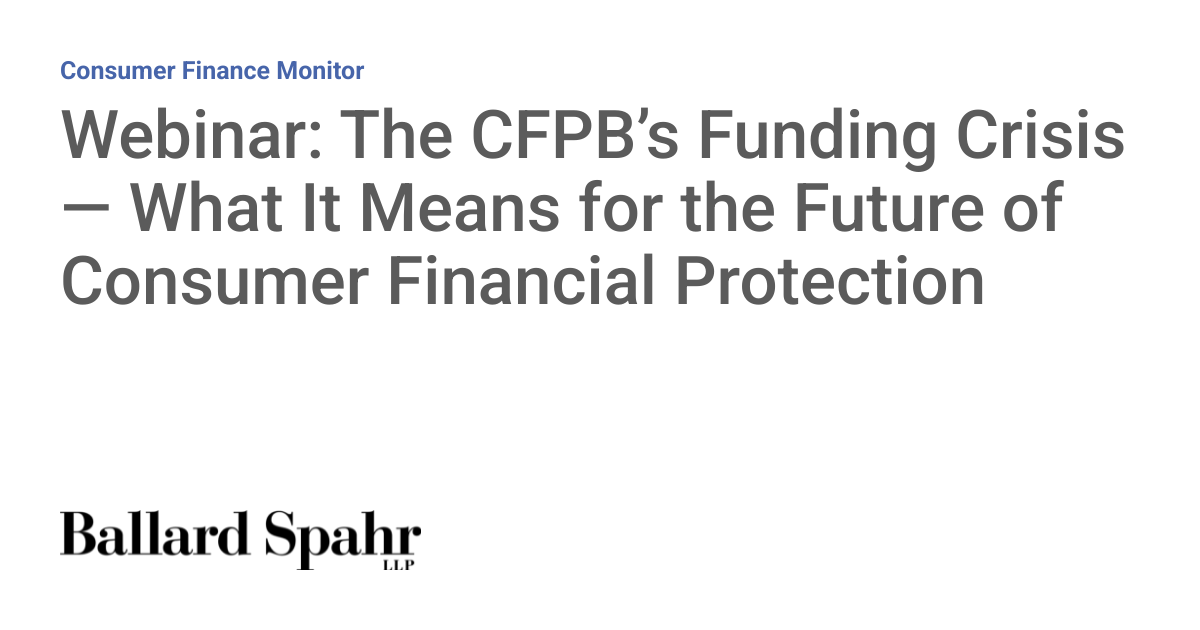Webinar: The CFPB’s Funding Crisis — What It Means for the Future of ...