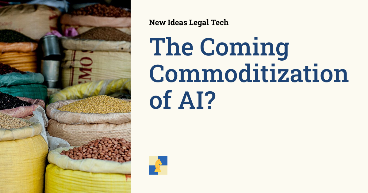 The Coming Commoditization of AI? | New Ideas Legal Tech
