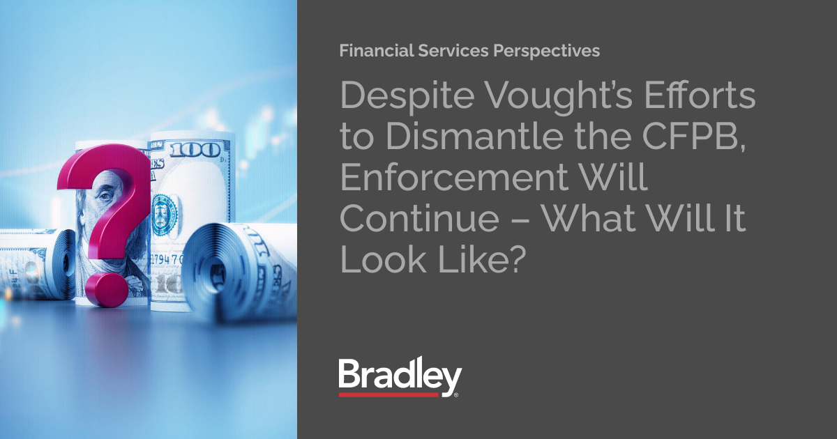 Despite Vought’s Efforts to Dismantle the CFPB, Enforcement Will ...