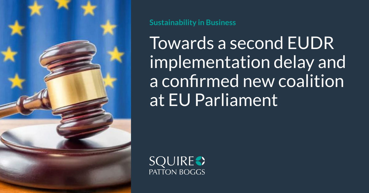 Towards a second EUDR implementation delay and a confirmed new coalition at EU Parliament ...