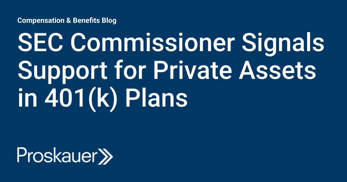 SEC Commissioner Signals Support for Private Assets in 401(k) Plans ...