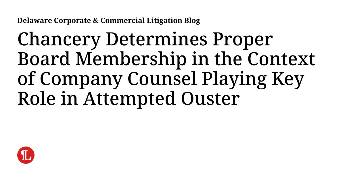 Chancery Determines Proper Board Membership in the Context of Company ...