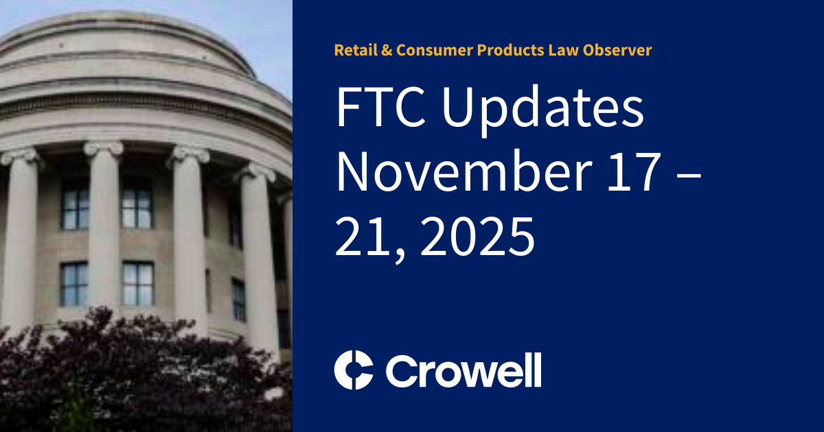 FTC Updates November 17 – 21, 2025 | Retail & Consumer Products Law ...