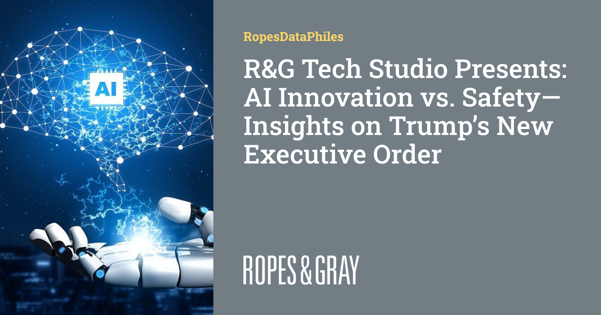 R&G Tech Studio Presents: AI Innovation vs. Safety—Insights on Trump’s ...
