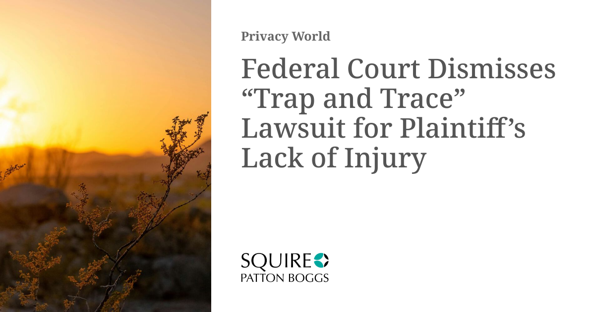 Federal Court Dismisses “Trap and Trace” Lawsuit for Plaintiff’s Lack ...