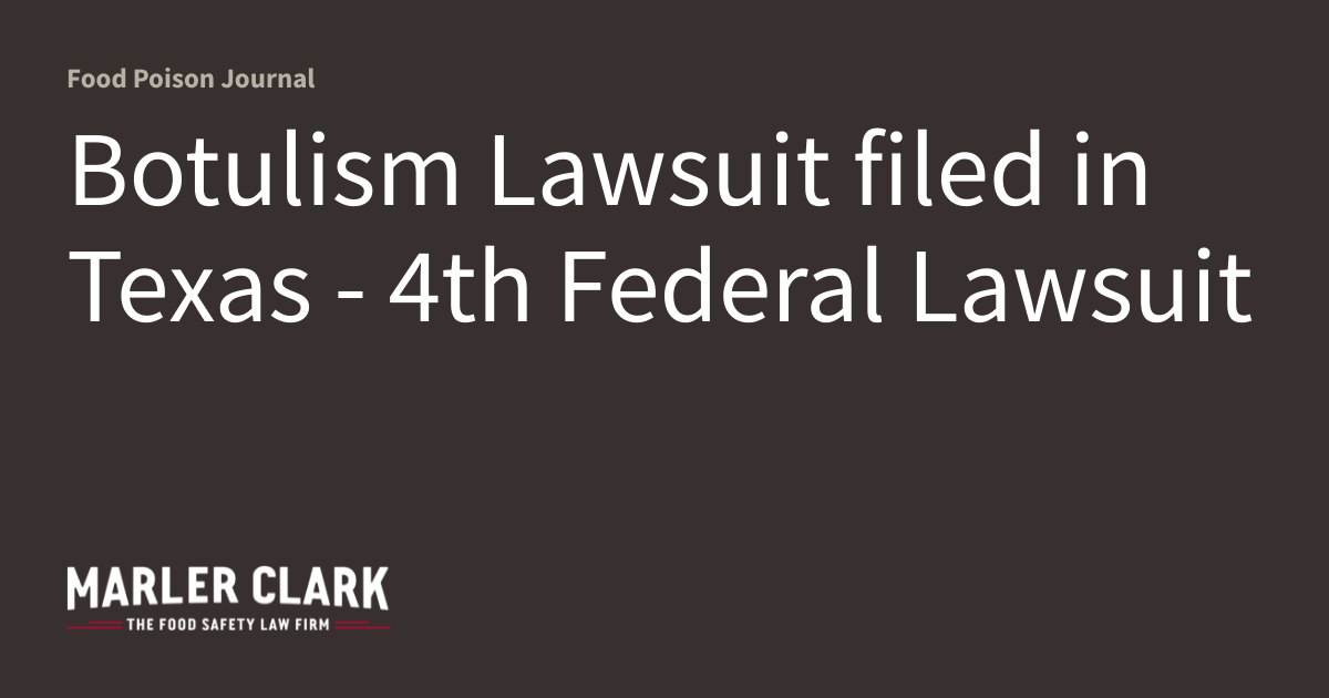 Botulism Lawsuit filed in Texas - 4th Federal Lawsuit | Food Poison Journal