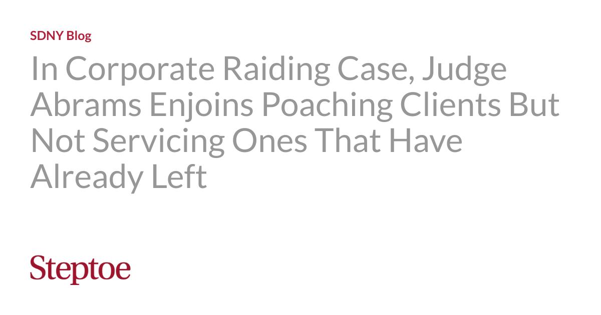 In Corporate Raiding Case, Judge Abrams Enjoins Poaching Clients But ...
