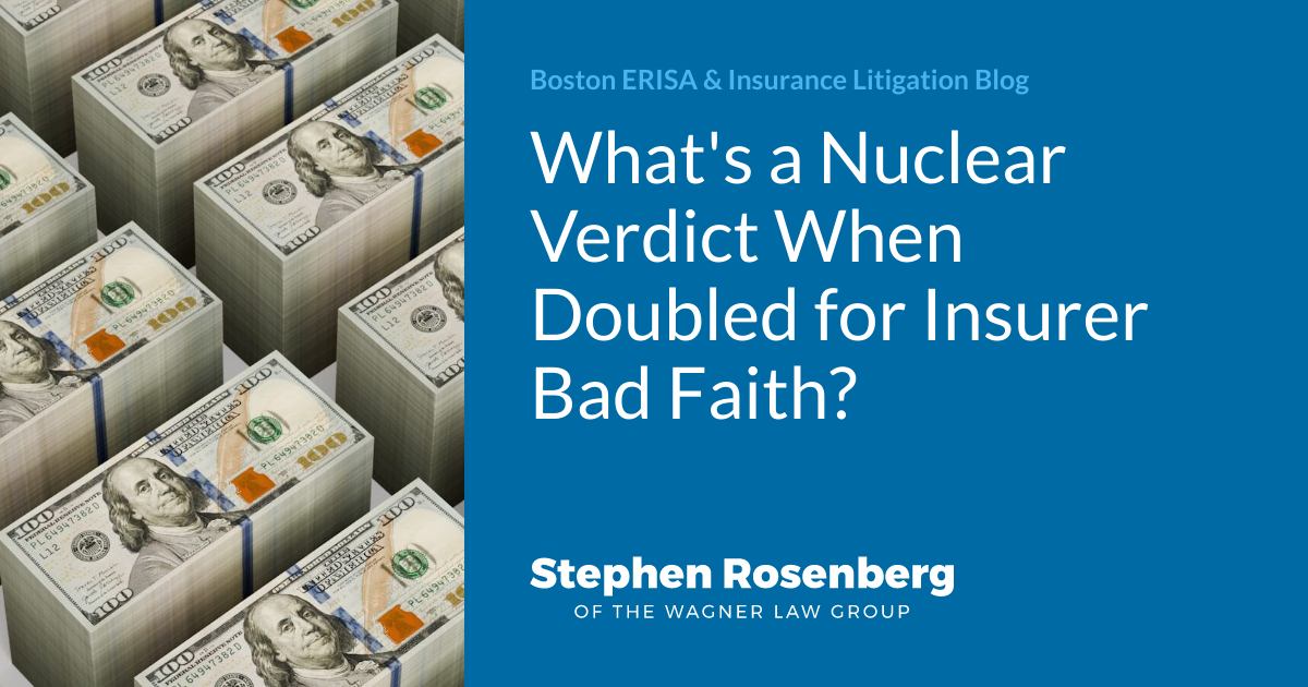 What's a Nuclear Verdict When Doubled for Insurer Bad Faith? | Boston ...