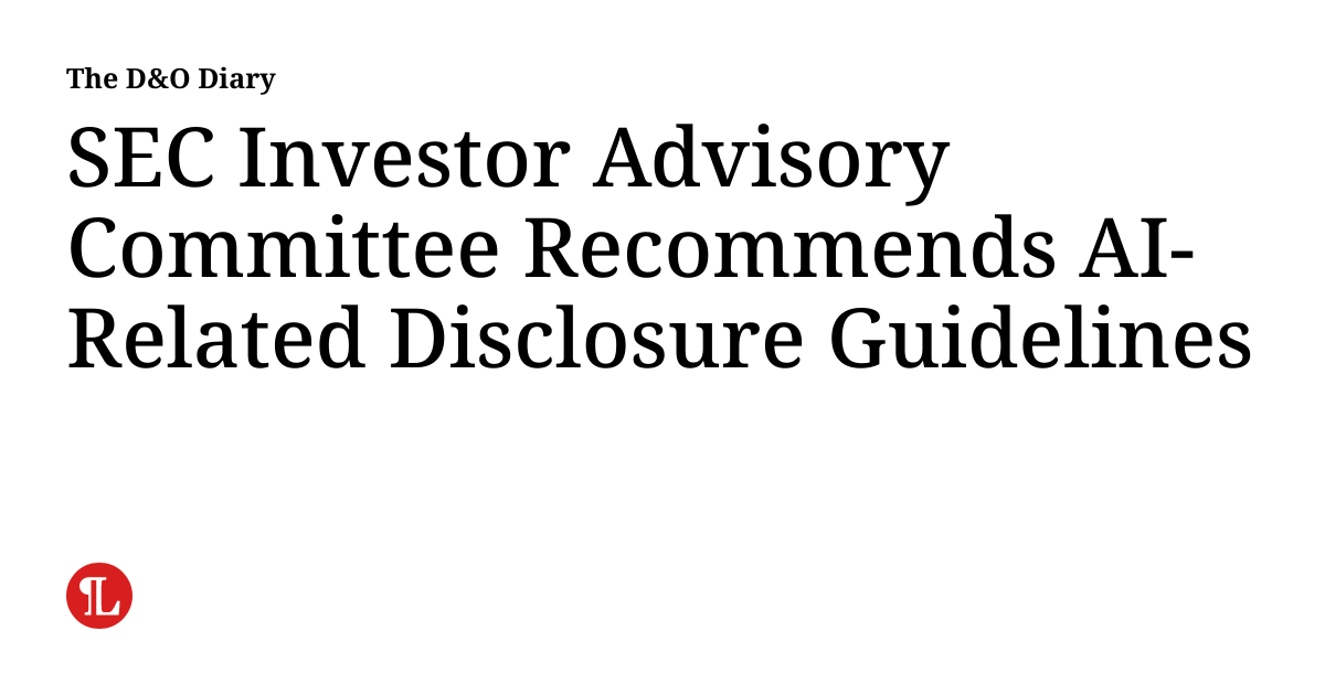 SEC Investor Advisory Committee Recommends AI-Related Disclosure ...