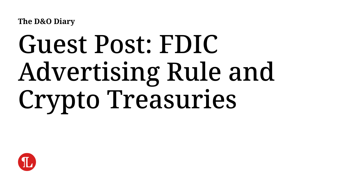 Guest Post: FDIC Advertising Rule and Crypto Treasuries | The D&O Diary