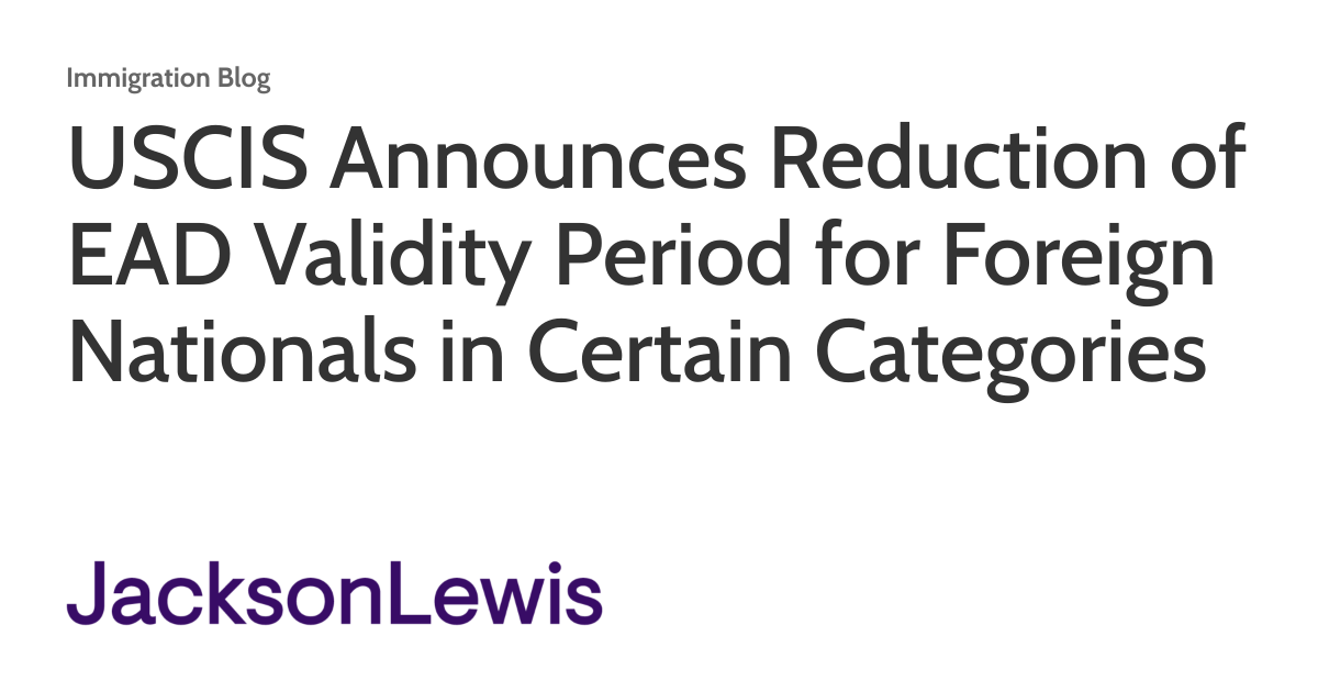 USCIS Announces Reduction of EAD Validity Period for Foreign Nationals ...