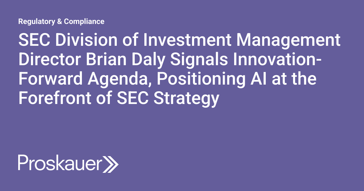 SEC Division of Investment Management Director Brian Daly Signals ...