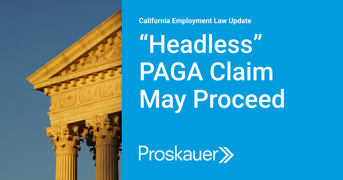 “Headless” PAGA Claim May Proceed | California Employment Law Update