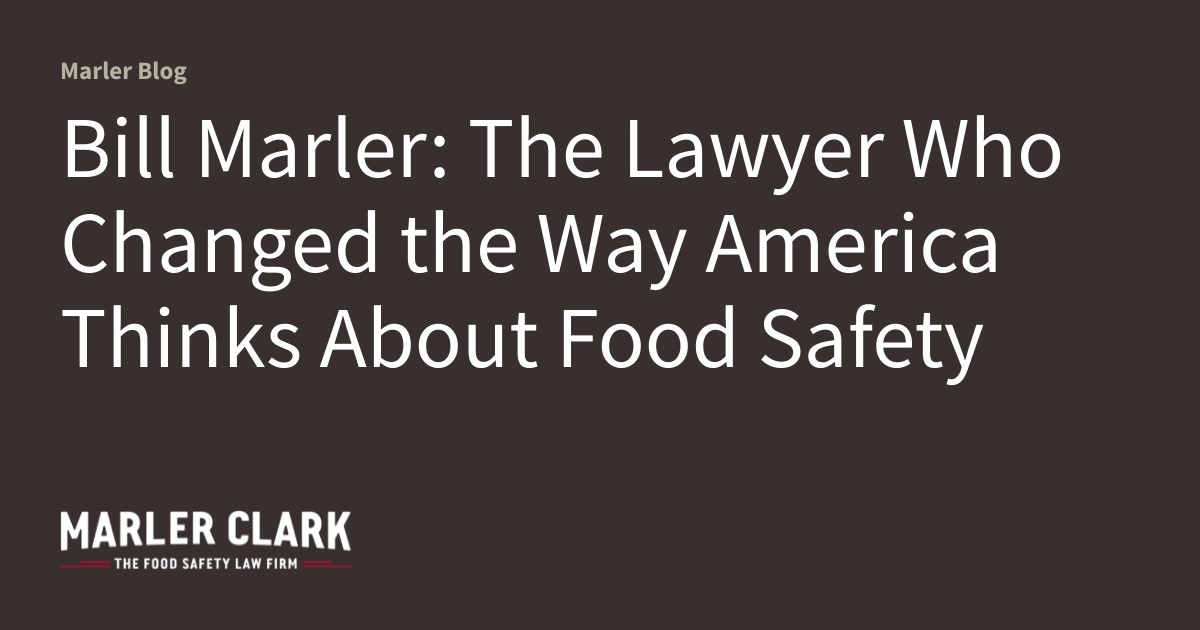 Bill Marler: The Lawyer Who Changed the Way America Thinks About Food ...