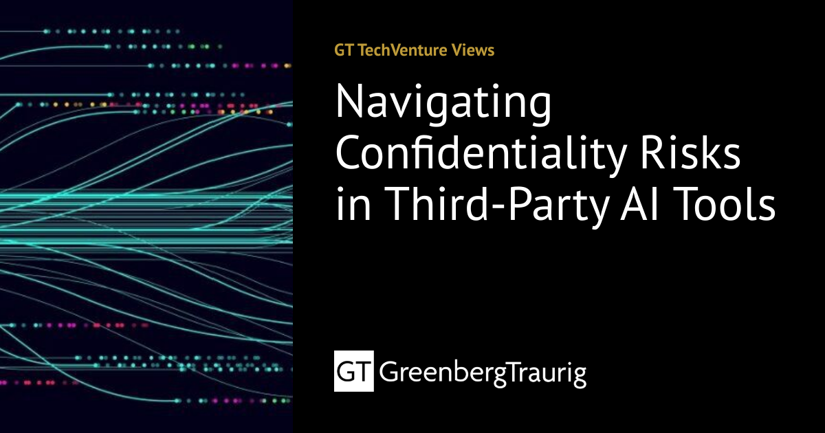 Navigating Confidentiality Risks in Third-Party AI Tools | GT ...