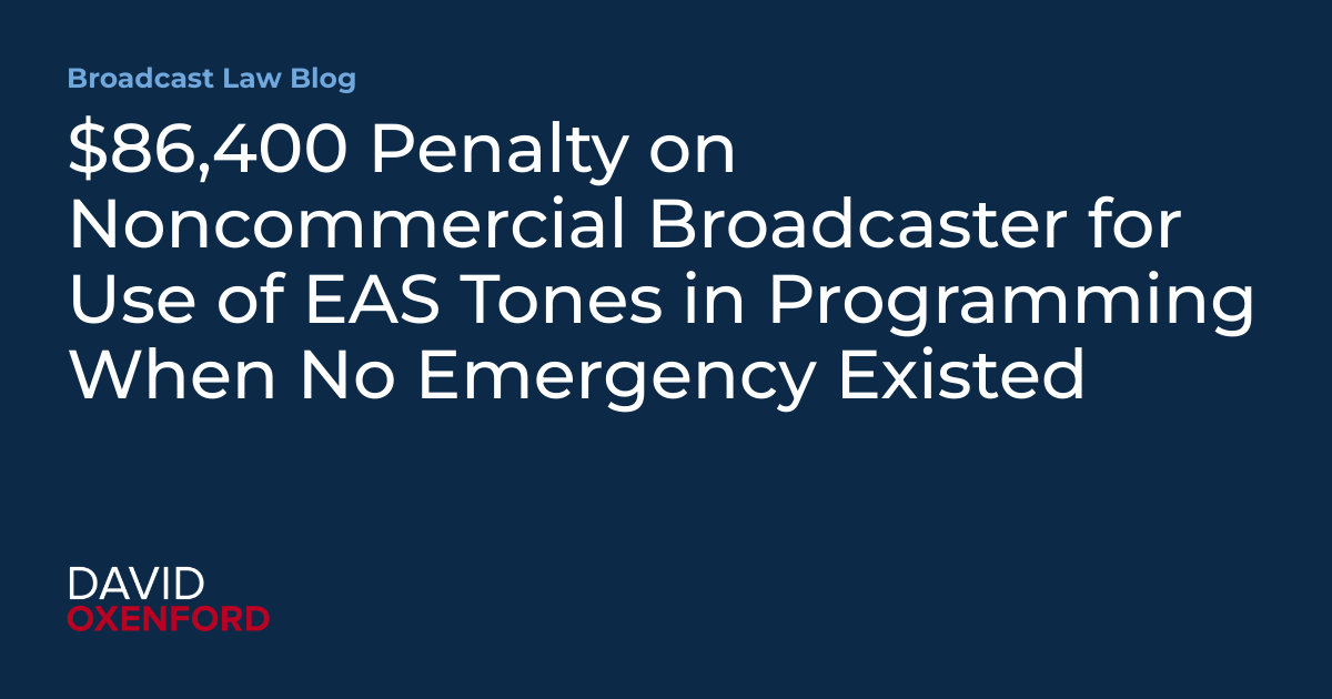 $86,400 Penalty on Noncommercial Broadcaster for Use of EAS Tones in ...