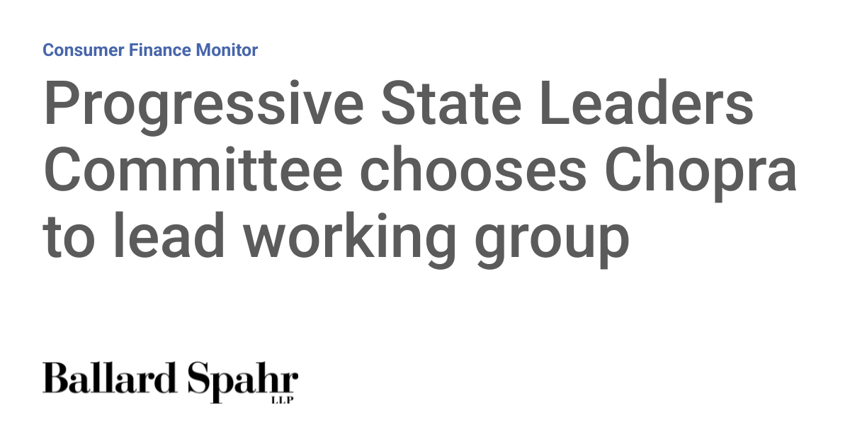 Progressive State Leaders Committee chooses Chopra to lead working ...