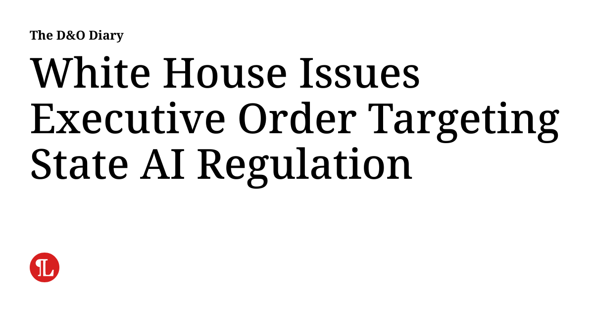 White House Issues Executive Order Targeting State AI Regulation | The ...