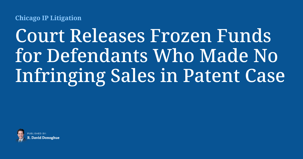 Court Releases Frozen Funds for Defendants Who Made No Infringing Sales ...