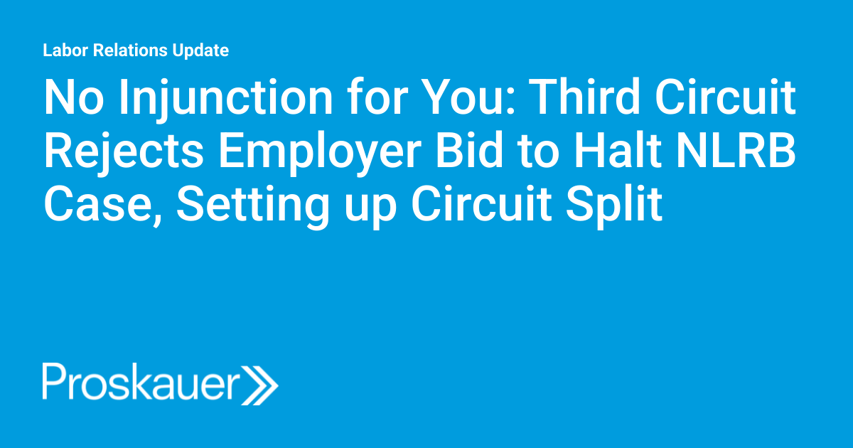 No Injunction for You: Third Circuit Rejects Employer Bid to Halt NLRB ...