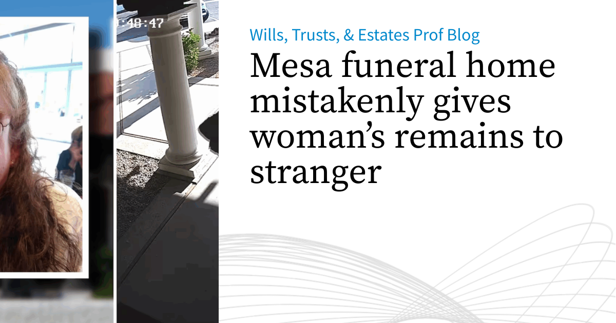 Mesa funeral home mistakenly gives woman’s remains to stranger | Wills ...