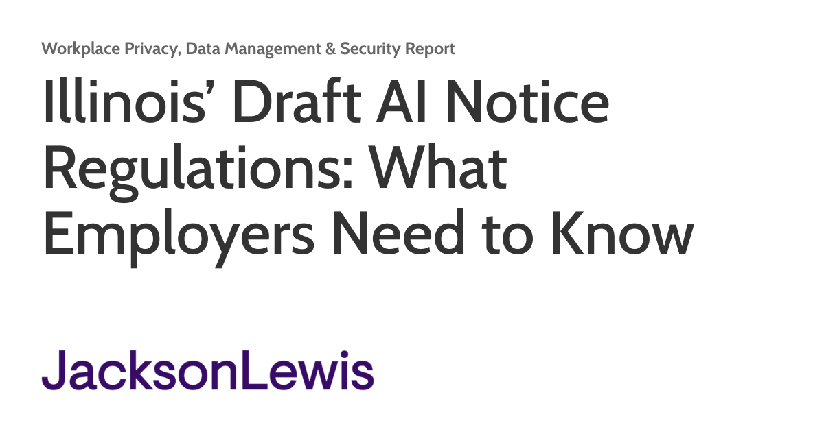 Illinois’ Draft AI Notice Regulations: What Employers Need to Know ...
