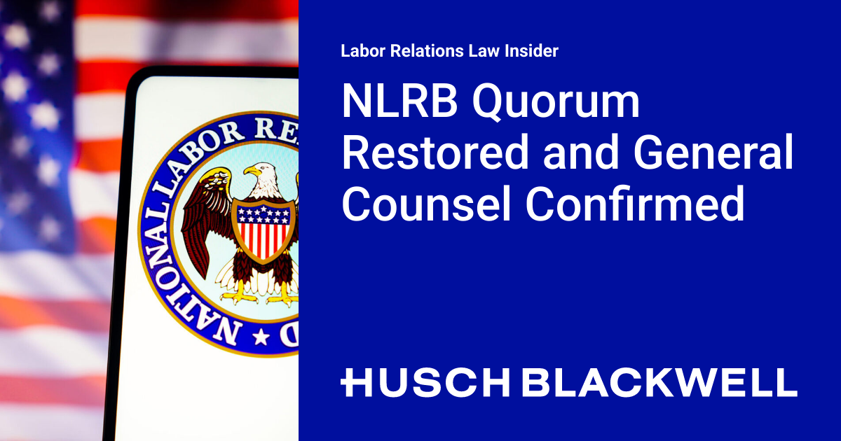 NLRB Quorum Restored and General Counsel Confirmed | Labor Relations ...