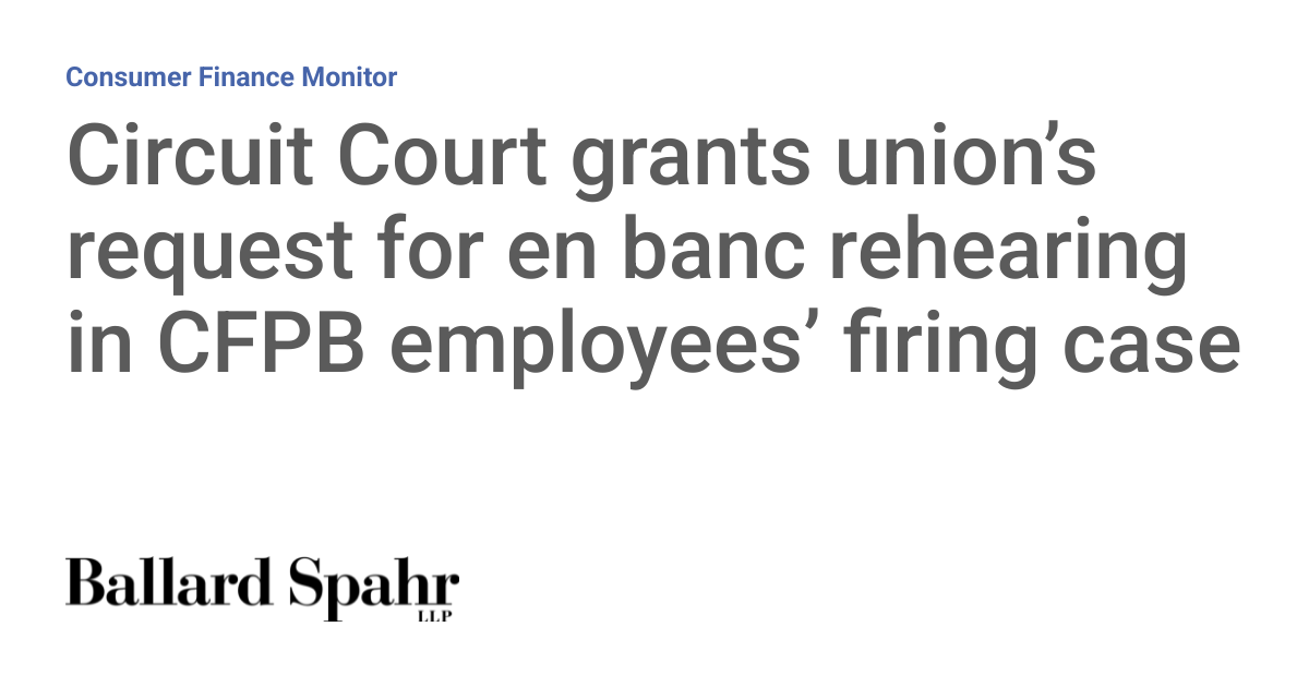 Circuit Court grants union’s request for en banc rehearing in CFPB ...