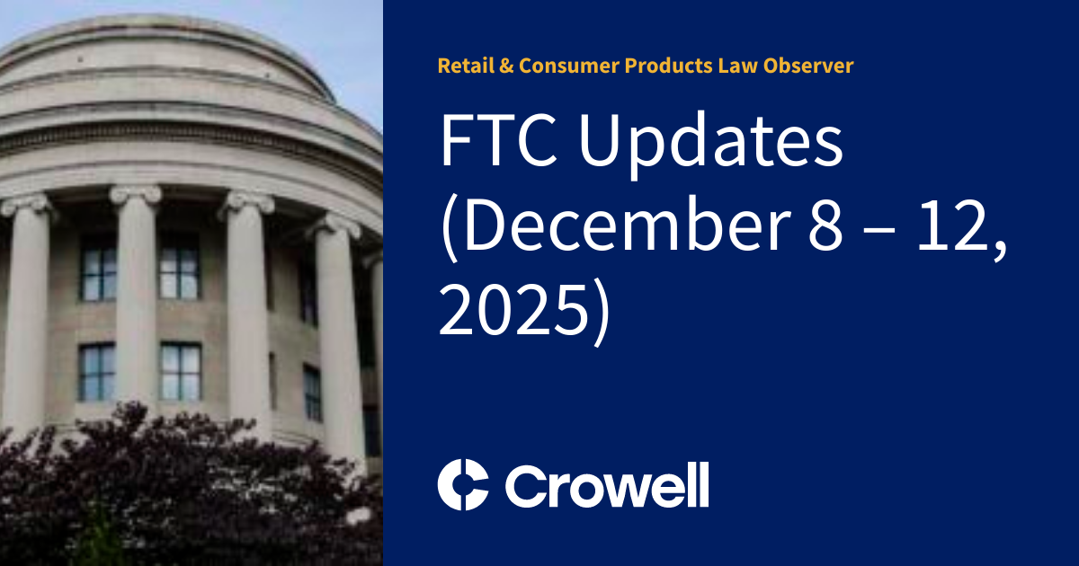 FTC Updates (December 8 – 12, 2025) | Retail & Consumer Products Law ...