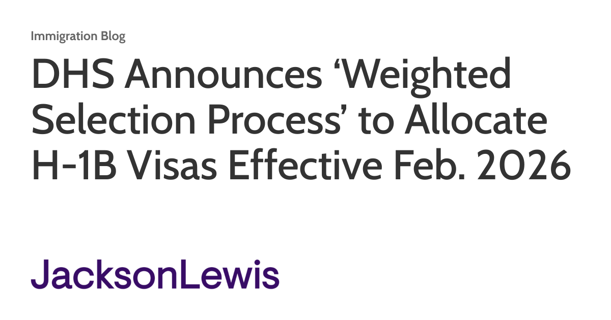 DHS Announces ‘Weighted Selection Process’ to Allocate H-1B Visas ...