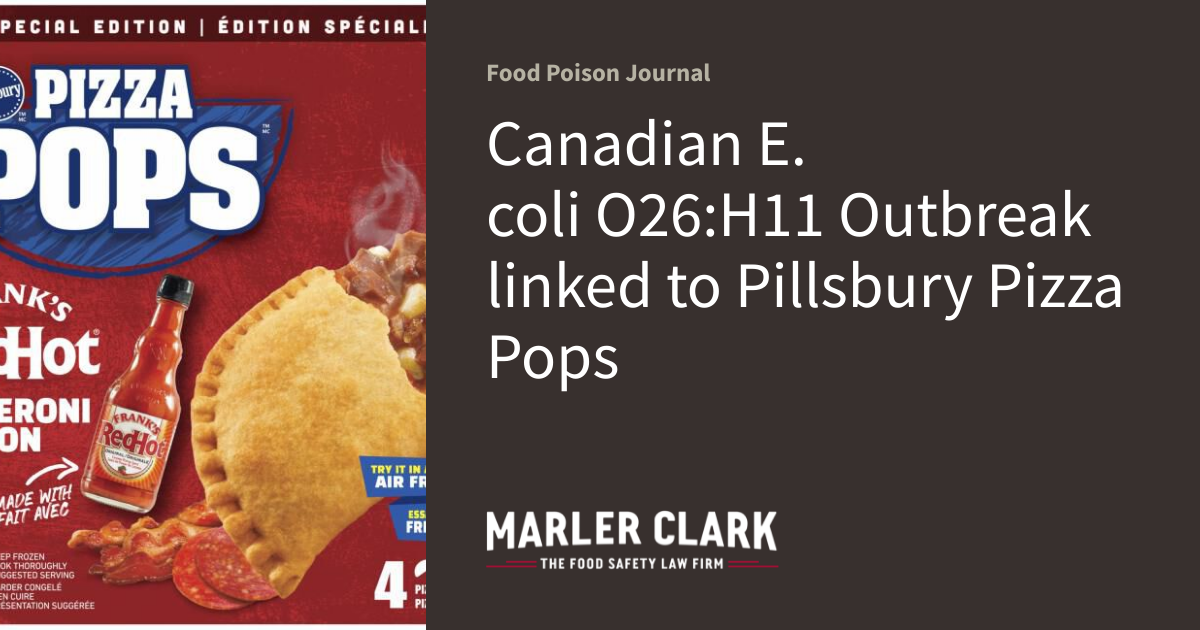 Canadian E. coli O26:H11 Outbreak linked to Pillsbury Pizza Pops | Food ...