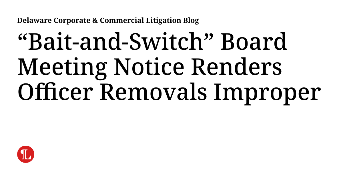 “Bait-and-Switch” Board Meeting Notice Renders Officer Removals ...
