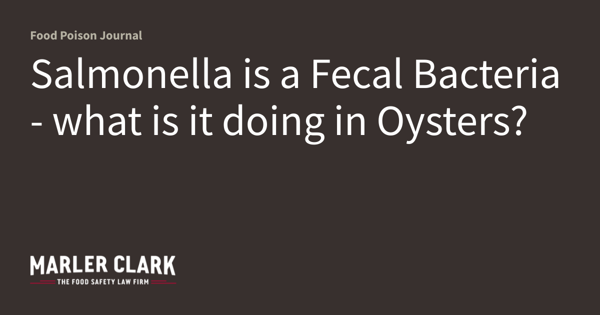 Salmonella is a Fecal Bacteria - what is it doing in Oysters? | Food ...