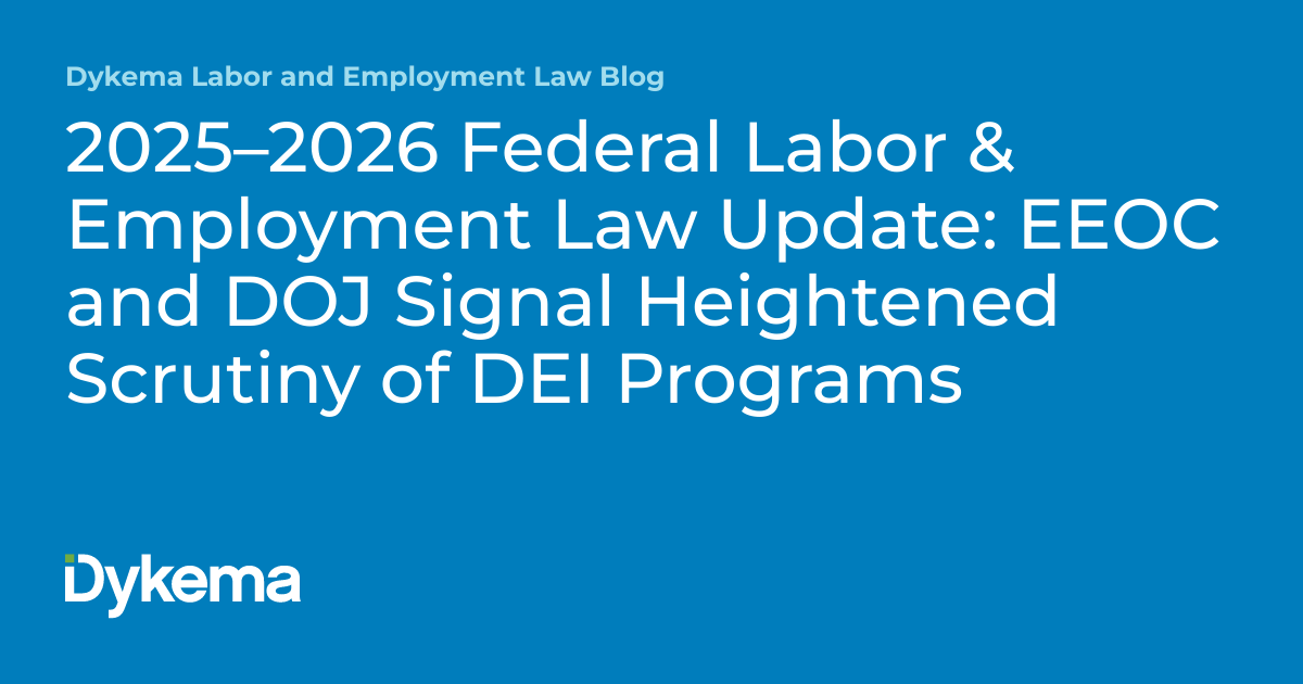 2025–2026 Federal Labor & Employment Law Update: EEOC and DOJ Signal ...