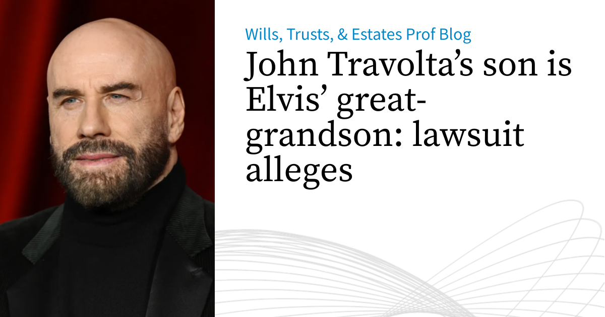 John Travolta’s son is Elvis’ great-grandson: lawsuit alleges | Wills ...