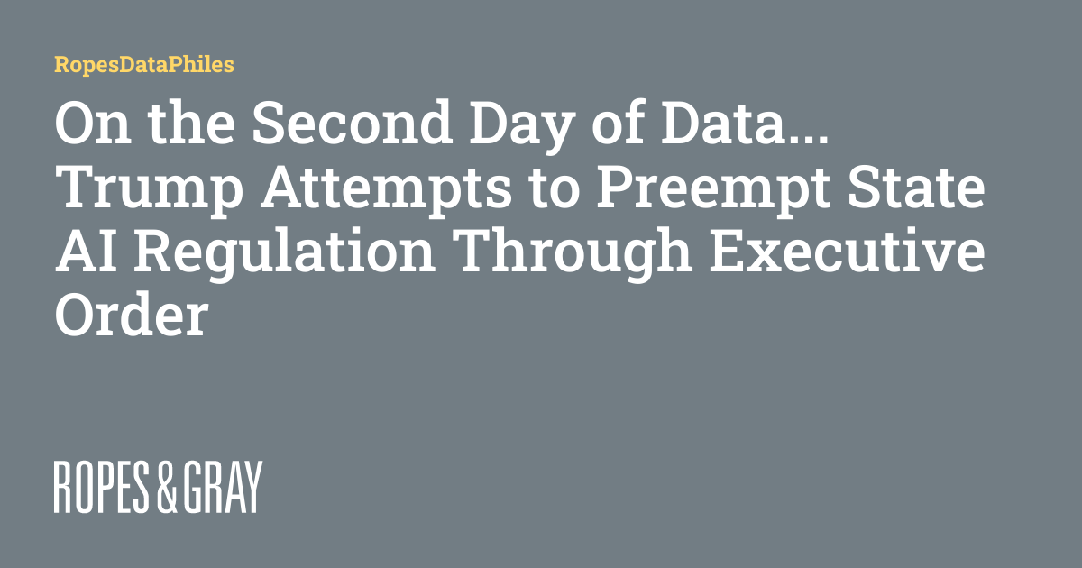 On the Second Day of Data... Trump Attempts to Preempt State AI ...
