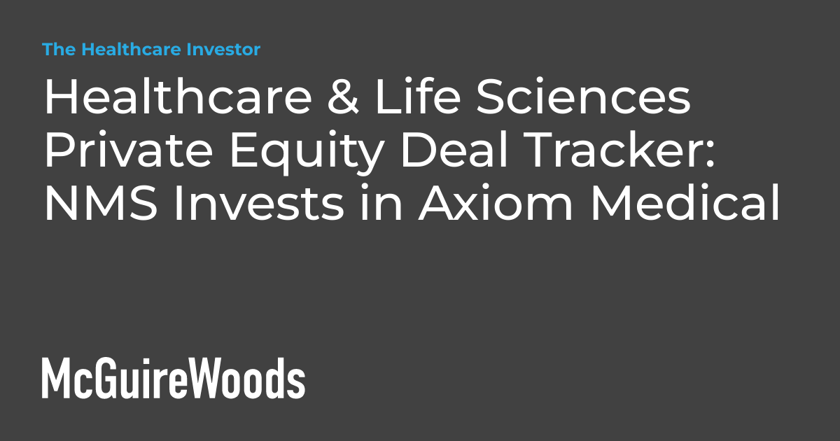 Healthcare & Life Sciences Private Equity Deal Tracker: NMS Invests in ...