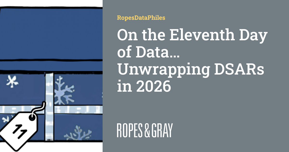 On the Eleventh Day of Data… Unwrapping DSARs in 2026 | RopesDataPhiles
