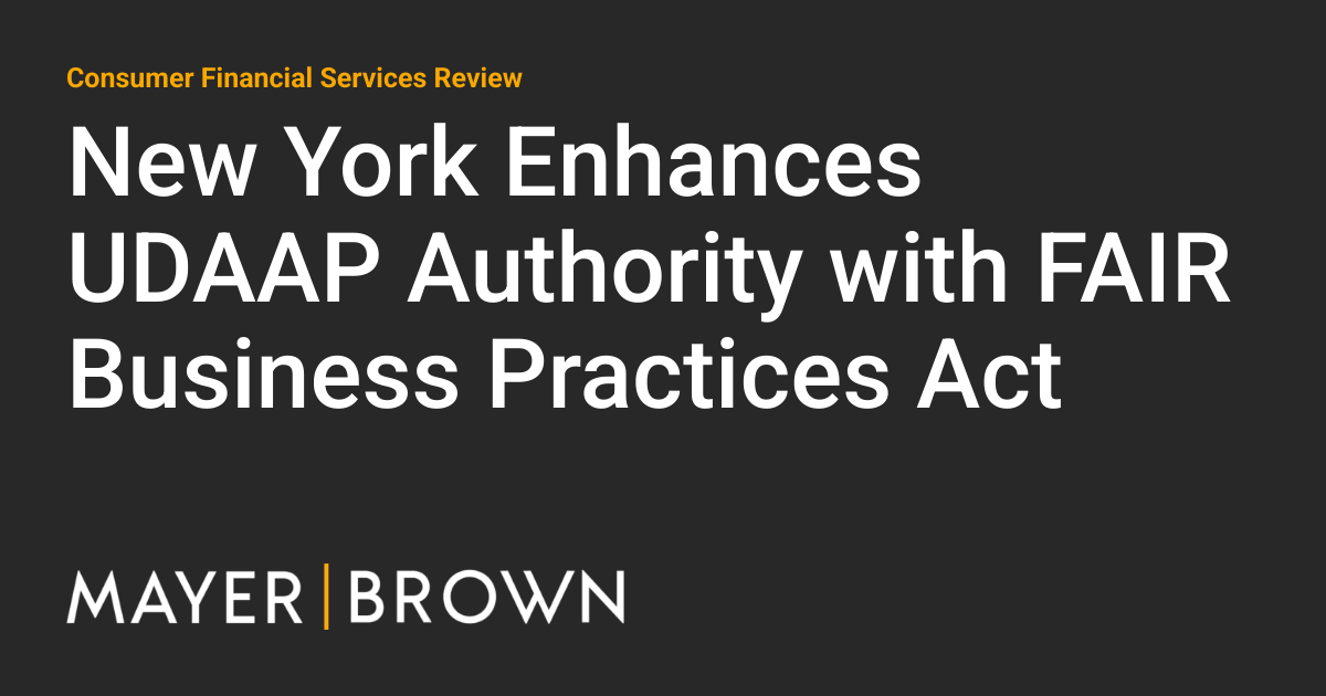 New York Enhances UDAAP Authority with FAIR Business Practices Act ...