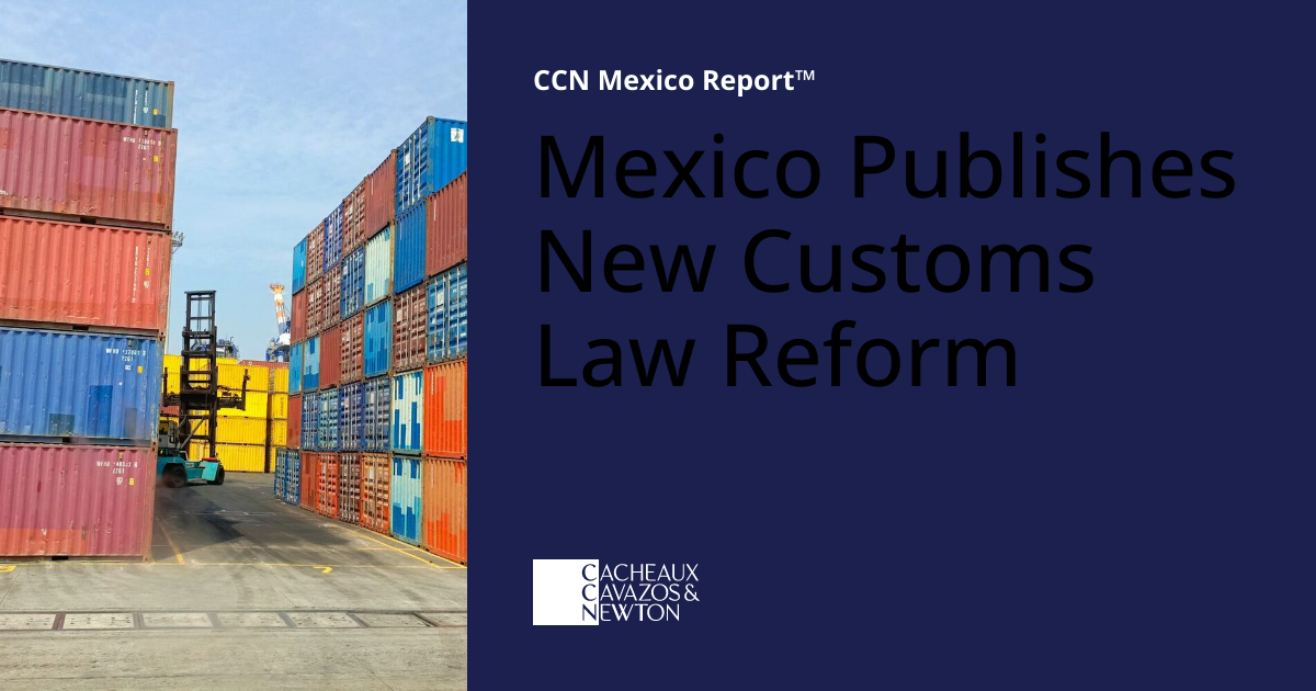 Mexico Publishes New Customs Law Reform | CCN Mexico Report™