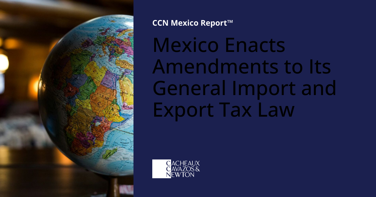 Mexico Enacts Amendments to Its General Import and Export Tax Law | CCN ...