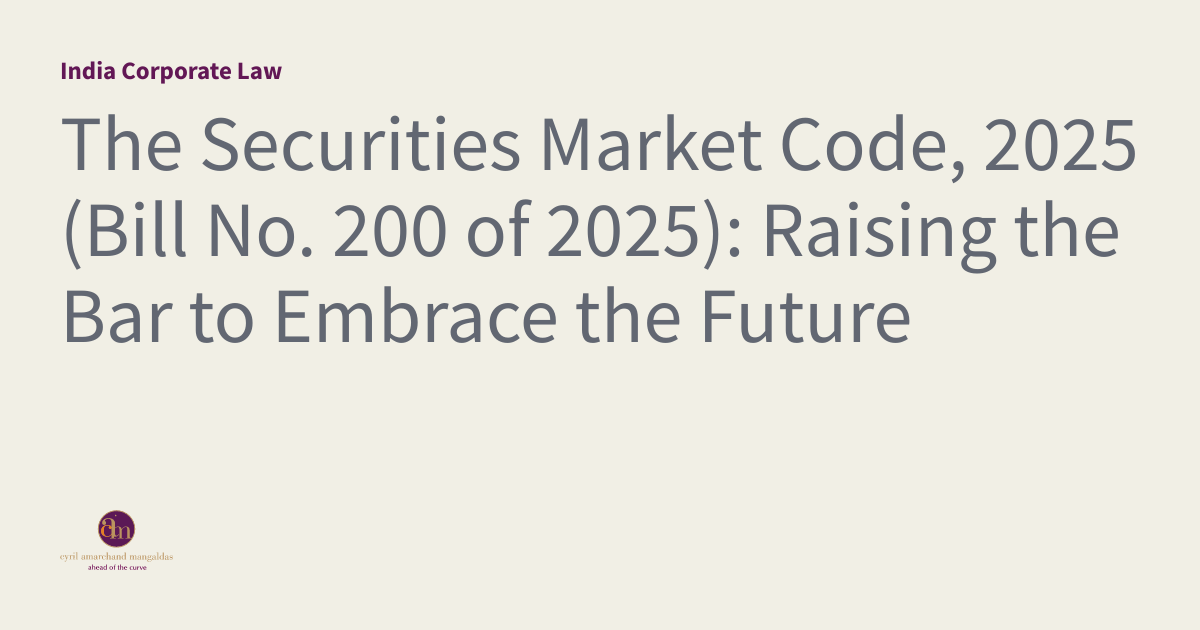 The Securities Market Code, 2025 (Bill No. 200 of 2025): Raising the ...