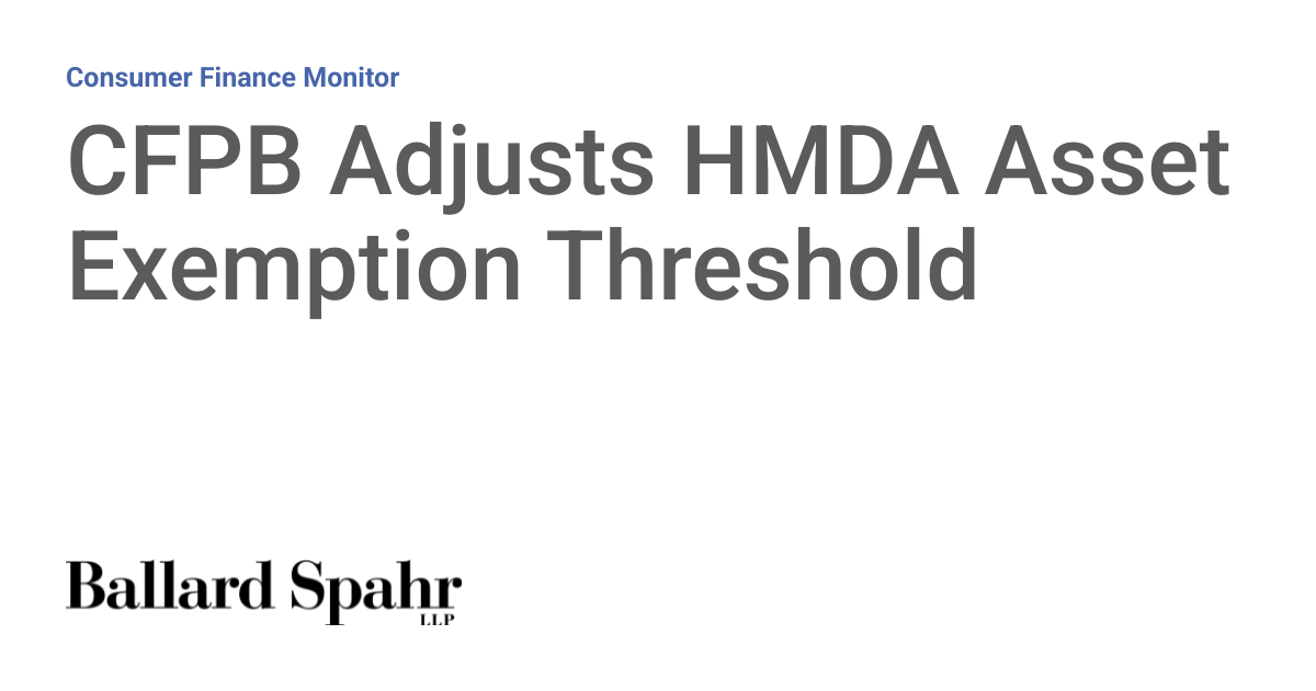 CFPB Adjusts HMDA Asset Exemption Threshold | Consumer Finance Monitor