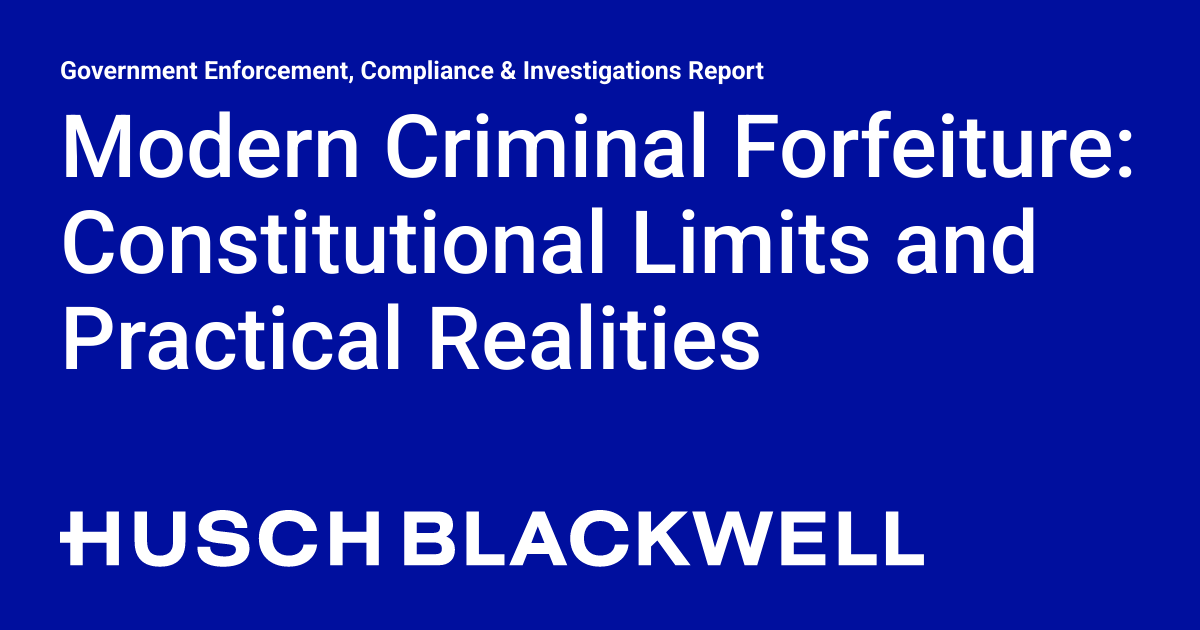 Modern Criminal Forfeiture: Constitutional Limits and Practical ...