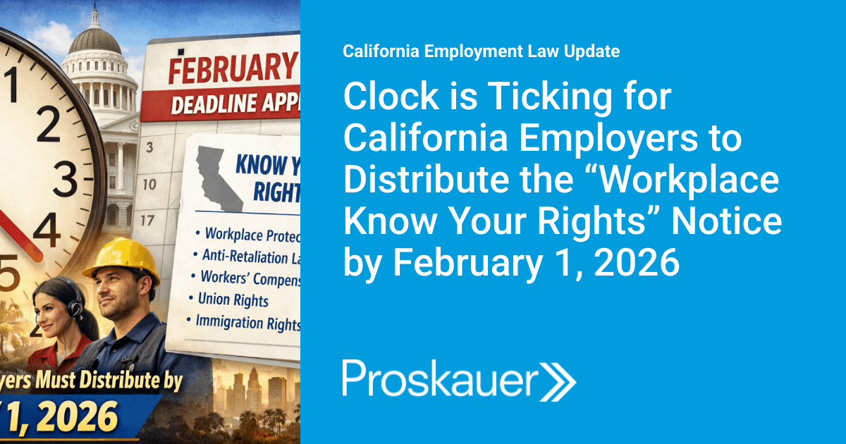 Clock is Ticking for California Employers to Distribute the “Workplace Know Your Rights” Notice ...