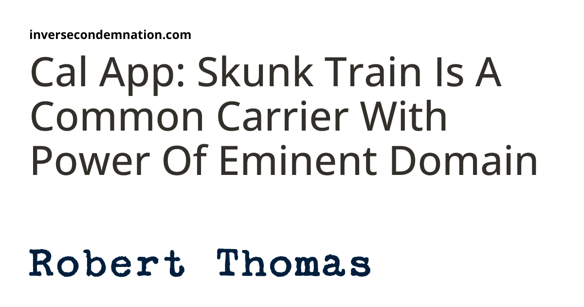 Cal App: Skunk Train Is A Common Carrier With Power Of Eminent Domain ...