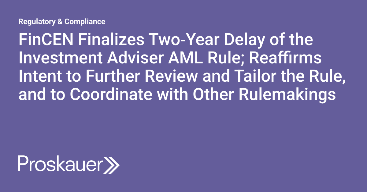 FinCEN Finalizes Two‑Year Delay of the Investment Adviser AML Rule ...