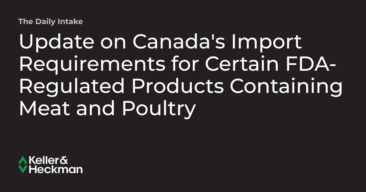 Update on Canada's Import Requirements for Certain FDA-Regulated ...